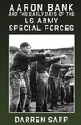 AARON BANK AND THE EARLY DAYS OF US ARMY SPECIAL FORCES By Darren Sapp ...