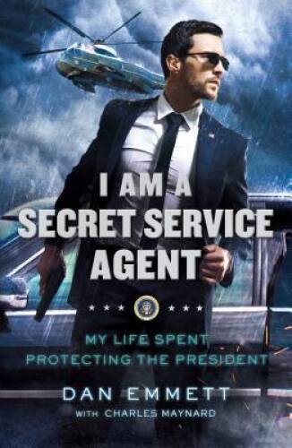 I Am a Secret Service Agent: My Life Spent Protecting the President ...