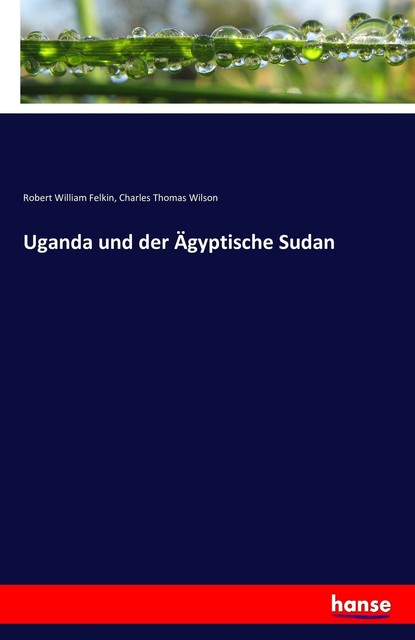 Uganda und der Ägyptische Sudan von Robert William Felkin (2016 ...