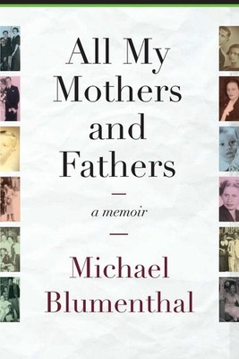 All My Mothers and Fathers: A Memoir by Michael Blumenthal (English) Paperback B 9781943665266 ...