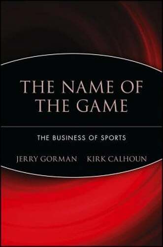 The Name of the Game: The Business of Sports by Jerry Gorman: New ...