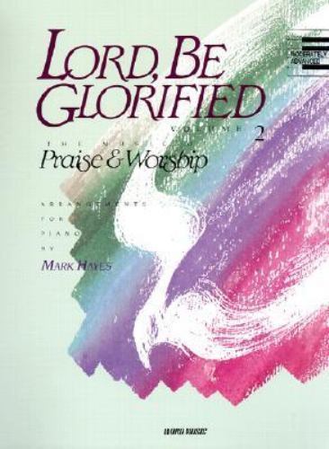 Lord, Be Glorified, The Music of Praise & Worship, Arrangements for ...