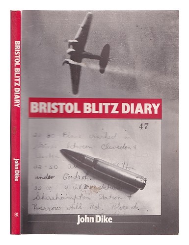 DIKE, JOHN Bristol Blitz diary / John Dike 1982 First Edition Paperback | eBay
