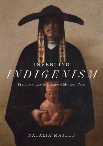 Inventing Indigenism: Francisco Laso's Image of Modern Peru by Majluf ...