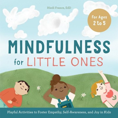 Mindfulness for Little Ones: Playful Activities to Foster Empathy, Self ...