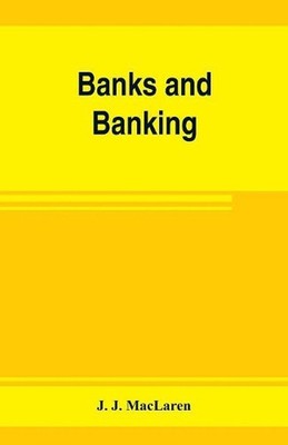 Banks and banking. The Bank act, Canada, with notes, authorities and ...