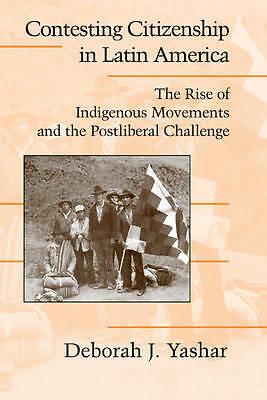 Contesting Citizenship in Latin America: The Rise of Indigenous ...
