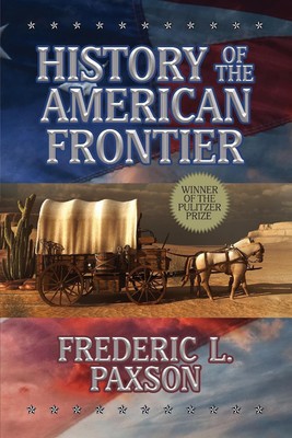 History of the American Frontier by Frederic L. Paxson Paperback Book ...