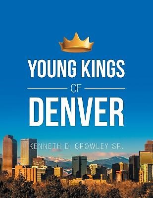 Young Kings of Denver by Crowley, Kenneth D., Sr. -Paperback | eBay ...