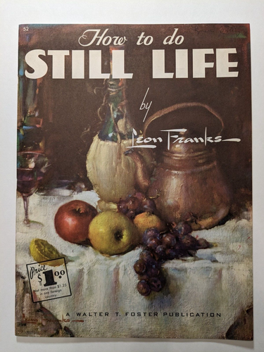 How to do Still Life Leon Franks Vintage Painting Art Book #52 Walter T ...