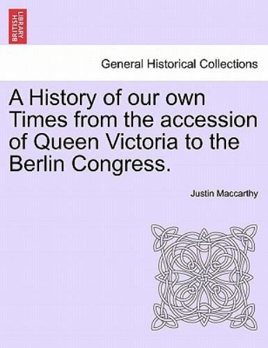 A History of Our Own Times from the Accession of Queen Victoria to the ...