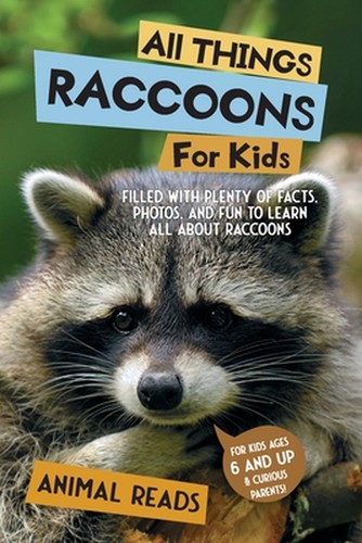 All Things Raccoons For Kids: Filled With Plenty of Facts, Photos, and ...