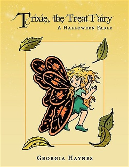 Trixie, the Treat Fairy : A Halloween Fable by Georgia Haynes (2009 ...