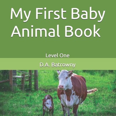 My First Baby Animal Book: Level One by D.A. Batrowny Paperback Book | eBay
