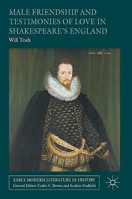Male Friendship and Testimonies of Love in Shakespeare's England by ...