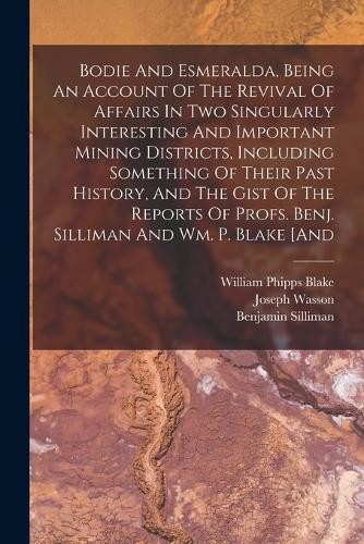 Joseph Wasson B Bodie And Esmeralda, Being An Account Of The Reviv ...