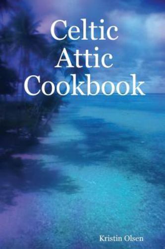 Celtic Attic Cookbook by Kristin Olsen (2007, Trade Paperback) for sale ...