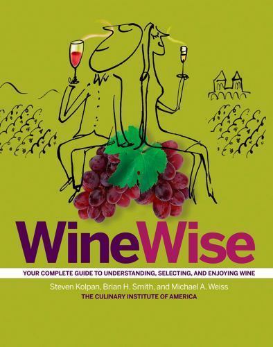 WineWise by Michael A. Weiss, Culinary Institute of America (CIA) Staff ...