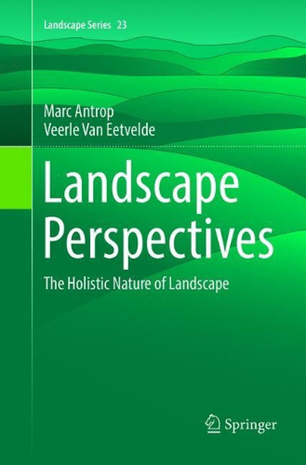 Landscape Perspectives: The Holistic Nature of Landscape by Marc Antrop ...