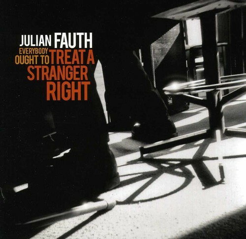 FAUTH,JULIAN : Everybody Ought to Treat a Stranger Righ CD 741360353688 ...