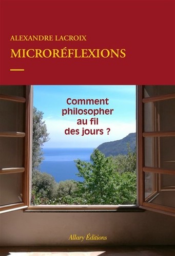 Microreflexions - Comment philosopher au fil des jours ?, Alexandre ...
