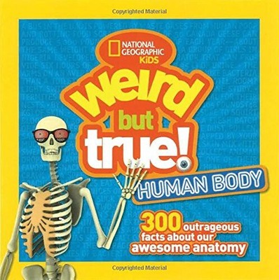 Weird But True! Human Body: 300 Outrageous Facts about Your Awesome ...