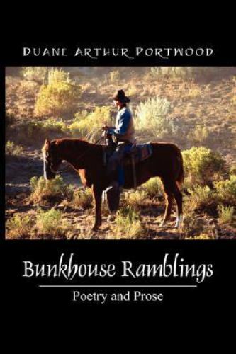 Bunkhouse Ramblings: Poetry and Prose by Duane Arthur Portwood ...