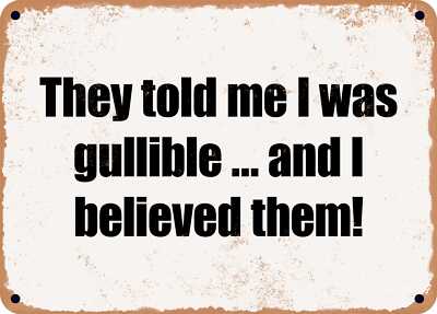METAL SIGN - They told me I was gullible ... and I believed them! | eBay