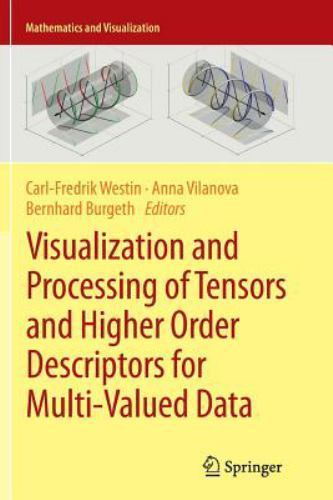 Mathematics and Visualization Ser.: Visualization and Processing of Tensors and Higher Order ...