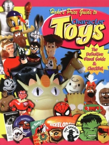 HAKE'S PRICE GUIDE TO CHARACTER TOYS (OFFICIAL HAKE'S By Ted Hake ...