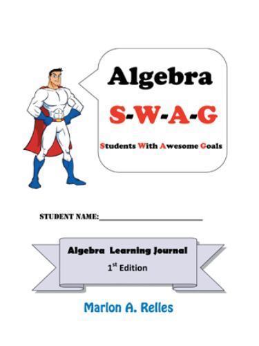 Algebra SWAG : Students with Awesome Goals by Marlon A. Relles (2013 ...