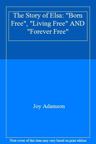 The Story of Elsa: "Born Free", "Living Free" AND "Forever Free" By Joy ...