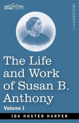 Ida H Harper The Life and Work of Susan B. Anthony, Volume I (Poche) | eBay