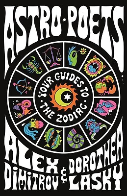 Astro Poets: Your Guides to the Zodiac by Dimitrov, Alex; Lasky ...