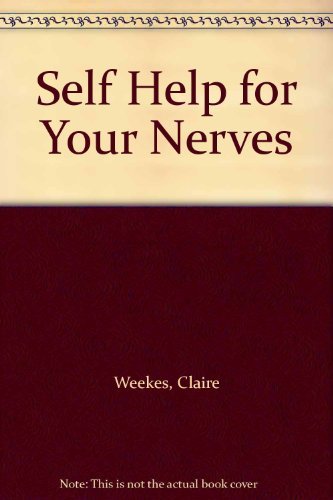 Self Help for Your Nerves By Claire Weekes. 9780006378464 9780006378464 ...