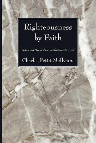 Righteousness By Faith: Nature and Means of Our Justification Before ...