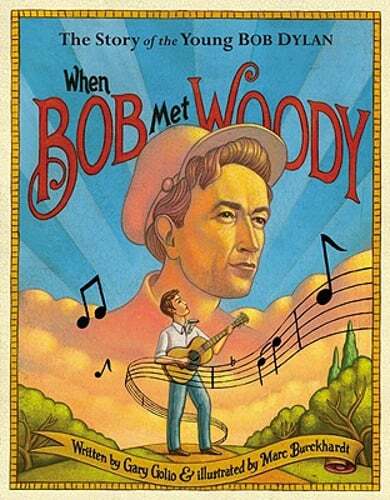 When Bob Met Woody: The Story of the Young Bob Dylan by Gary Golio: New ...