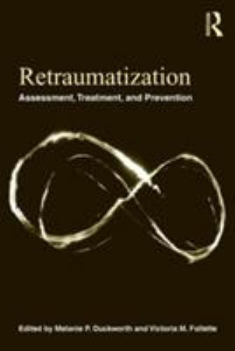 Retraumatization : Assessment, Treatment, and Prevention by Victoria M ...