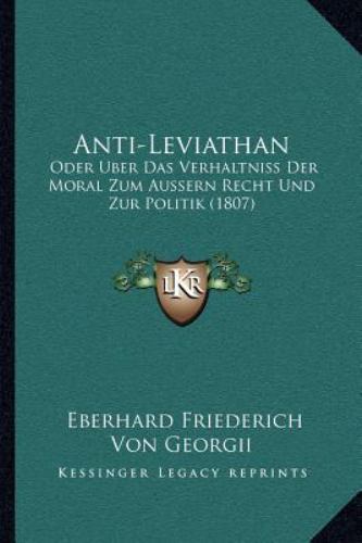 Anti-Leviathan : Oder Uber das Verhaltniss der Moral Zum Aussern Recht ...