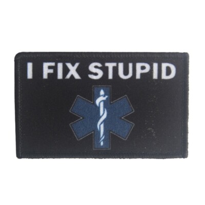 EMT Medic I FIX STUPID EMS MEDIC PARAMEDIC TACTICAL HOOK LOOP PATCH ...