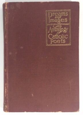 DREAMS AND IMAGES An Anthology of Catholic Poets H/C 1917 | eBay