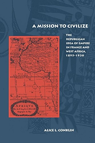 A MISSION TO CIVILIZE: THE REPUBLICAN IDEA OF EMPIRE IN By Alice L ...
