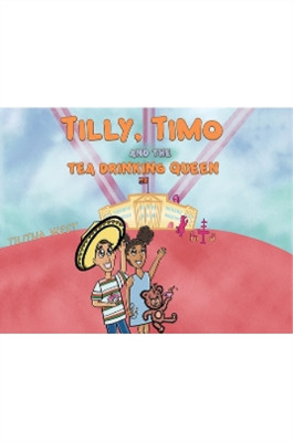 Tilitha West Tilly, Timo and the Tea-Drinking Queen (Paperback) (UK ...