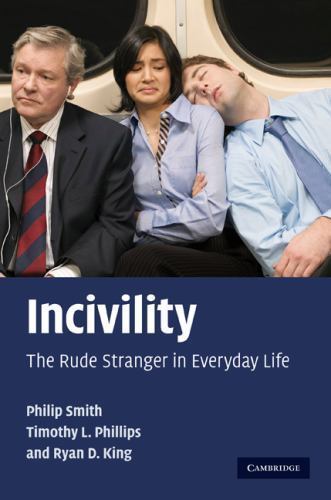 Incivility : The Rude Stranger in Everyday Life by Ryan D. King, Philip ...