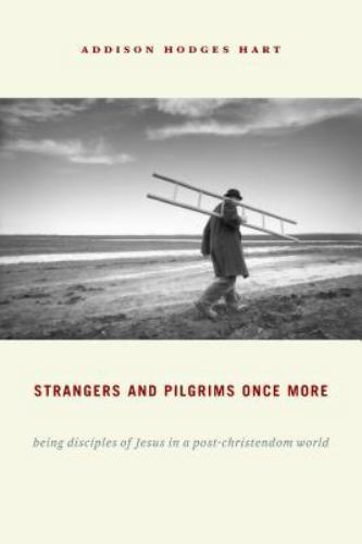 Strangers and Pilgrims Once More : Being Disciples of Jesus in a Post ...
