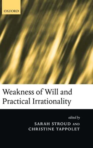 Weakness of Will and Practical Irrationality by Sarah Stroud: New ...