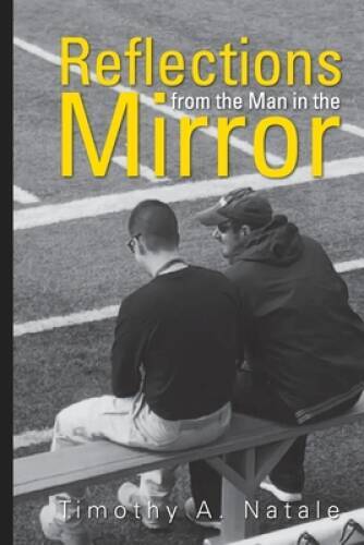 Reflections from the Man in the Mirror - Paperback By Natale, Timothy A ...
