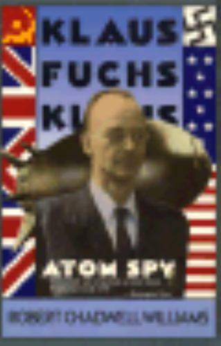 Klaus Fuchs, Atom Spy by Williams, Robert Chadwell 9780674505407| eBay