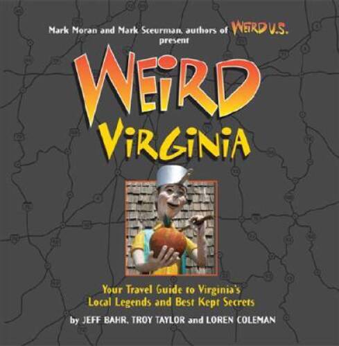 Weird Virginia: Your Travel Guide to Virginia's Local Legends and Be ...