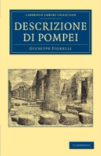 Cambridge Library Collection-Archaeology Ser.: Descrizione Di Pompei by ...